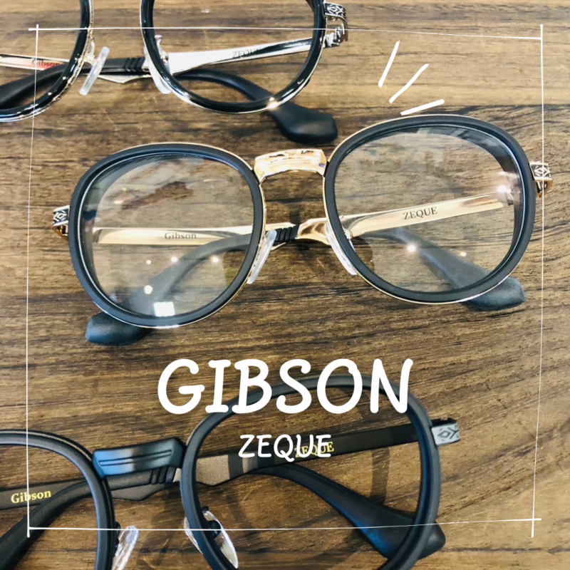 GIBSON/ ZEQUE | 時計メガネのイチノセキ